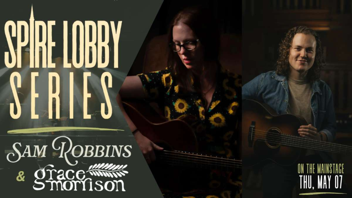 SPIRE LOBBY SERIES: SAM ROBBINS & GRACE MORRISON (ON THE MAINSTAGE ...